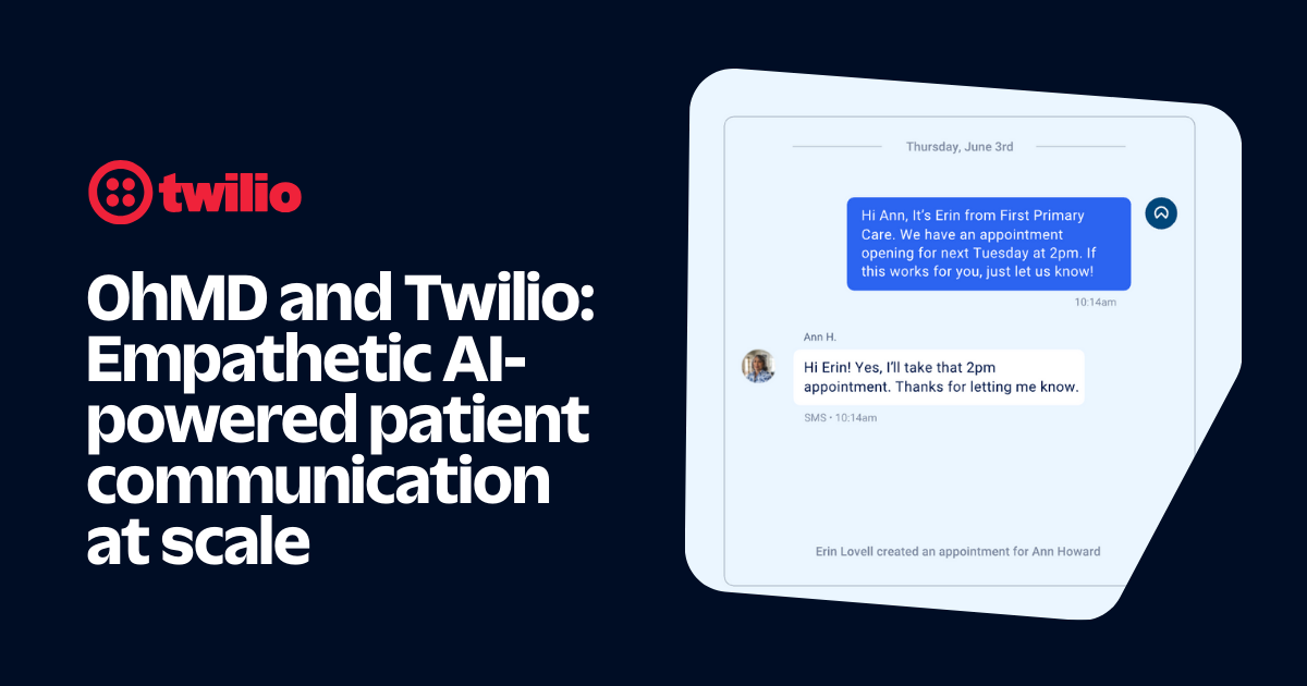 OhMD and Twilio: Empathetic AI-powered patient communication at scale ...